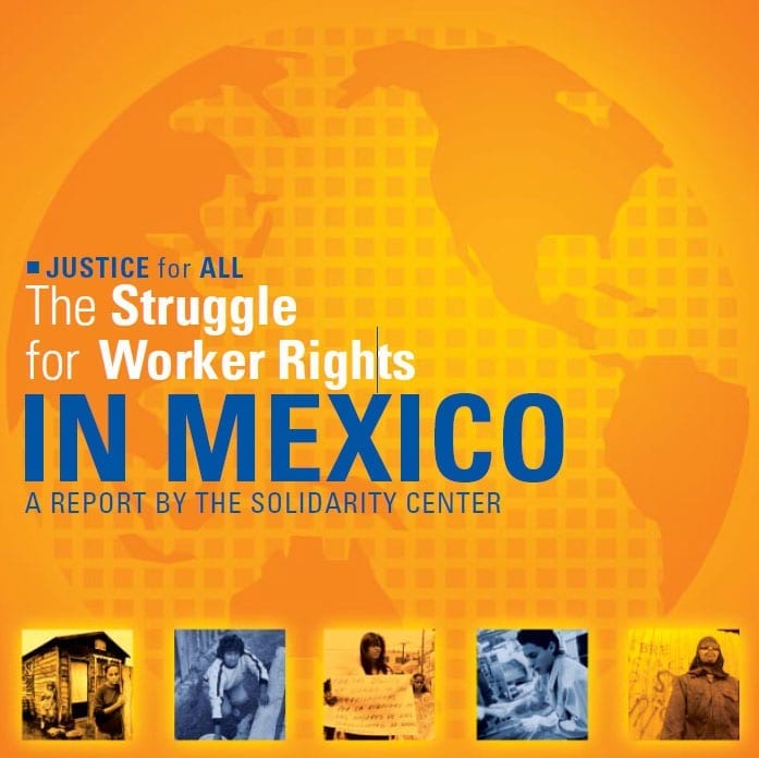 Solidarity Center - The Struggle for Worker Rights in Mexico (2003) Solidarity Center - The Struggle for Worker Rights in Mexico (2003)